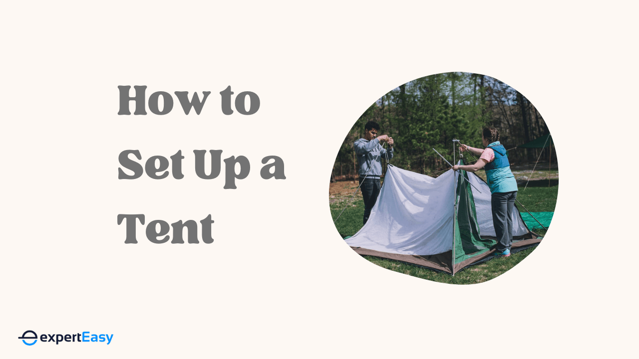 How to Set Up a Tent (7 Easy Steps)